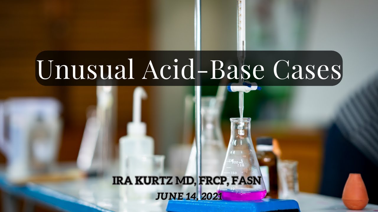 Unusual Acid Base Cases | Ira Kurtz, MD, FRCP, FASN - YouTube