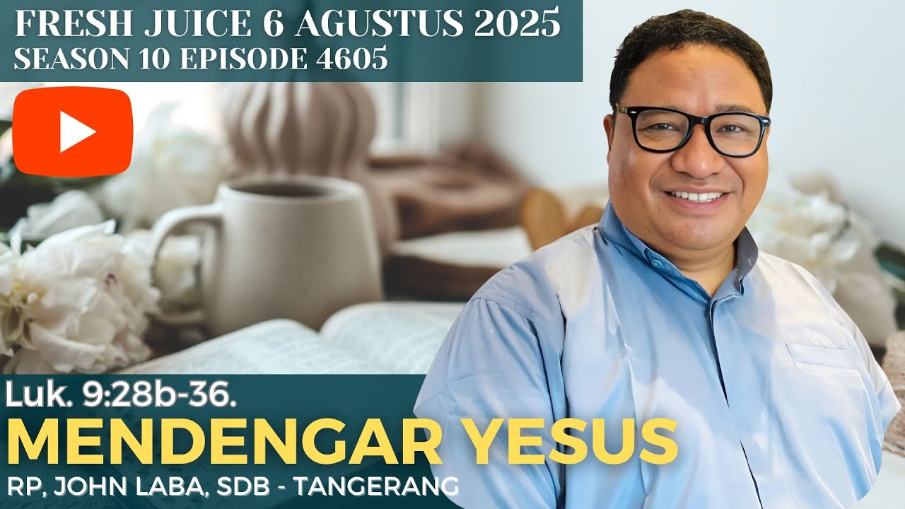 Mendengar Yesus - Fresh Juice 6 Agustus 2025 - RP. John Laba, SDB ...
