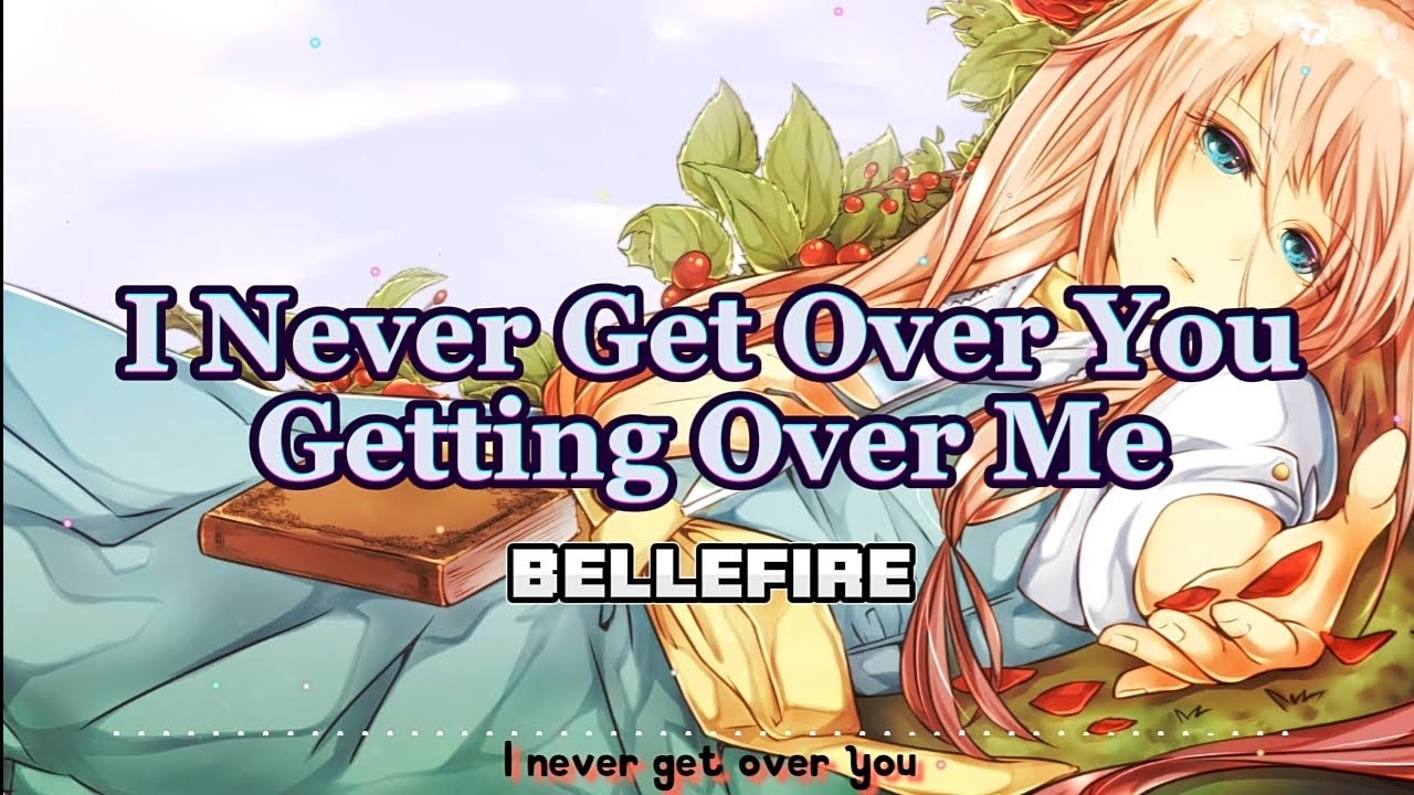 I'll Never Get Over You Getting Over Me - Bellefire (MYMP) Lyrics Video ...