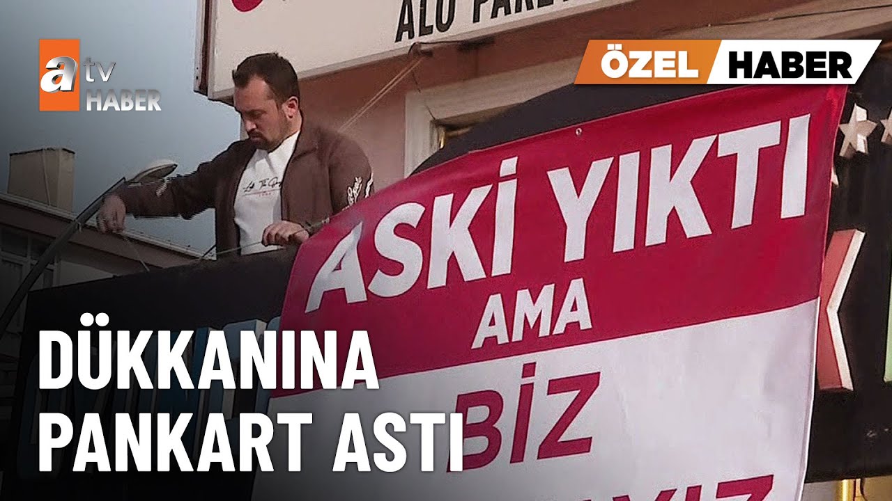 ÖZEL HABER – Mağdur esnaf dükkanına pankart astı - atv Ana Haber 5 ...