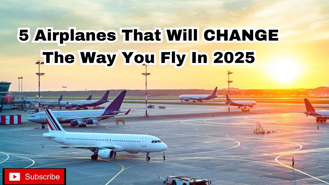 5 Airplanes That Will CHANGE The Way You Fly In 2025 - YouTube