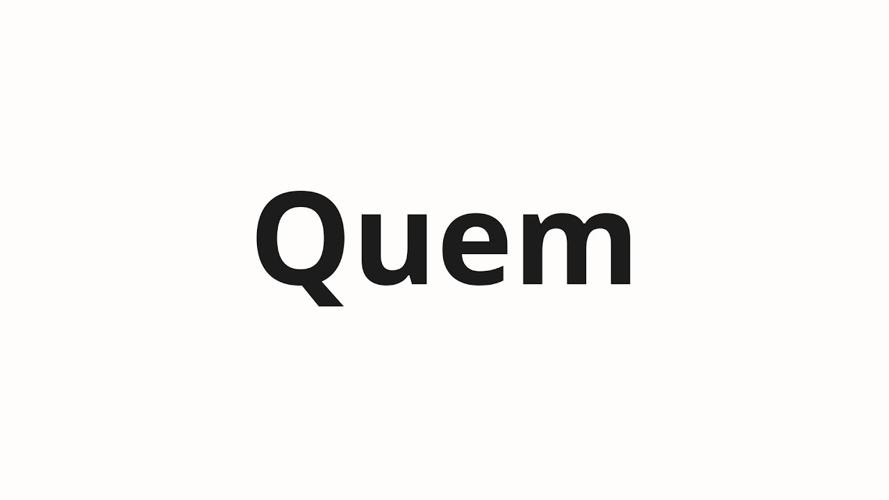 How to pronounce Quem - YouTube