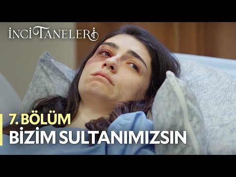 Sen Bizim Sultanımızsın - İnci Taneleri (7. Bölüm)