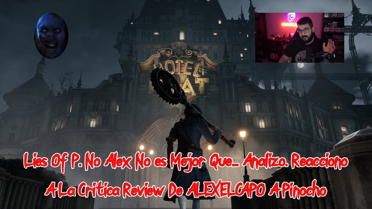 Lies Of P. No Alex No es Mejor Que... Analizo. Reacciono A La Critica ...