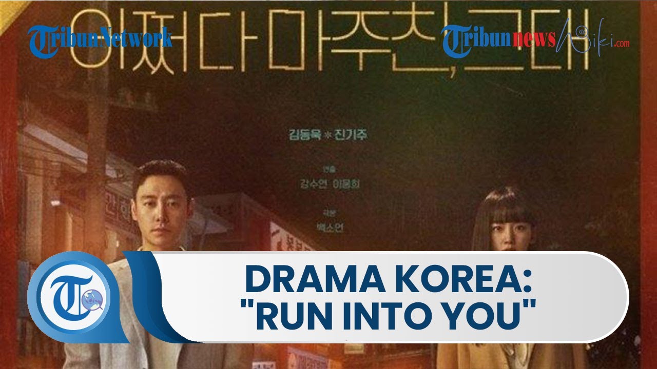 Drakor: "Run Into You" Adalah Serial Drama Korea yang dibintangi oleh ...