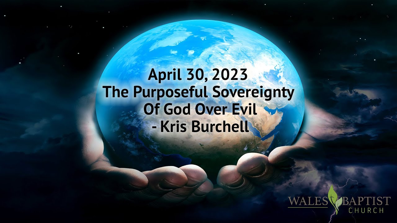April 30, 2023 The Purposeful Sovereignty Of God Over Evil - Kris ...