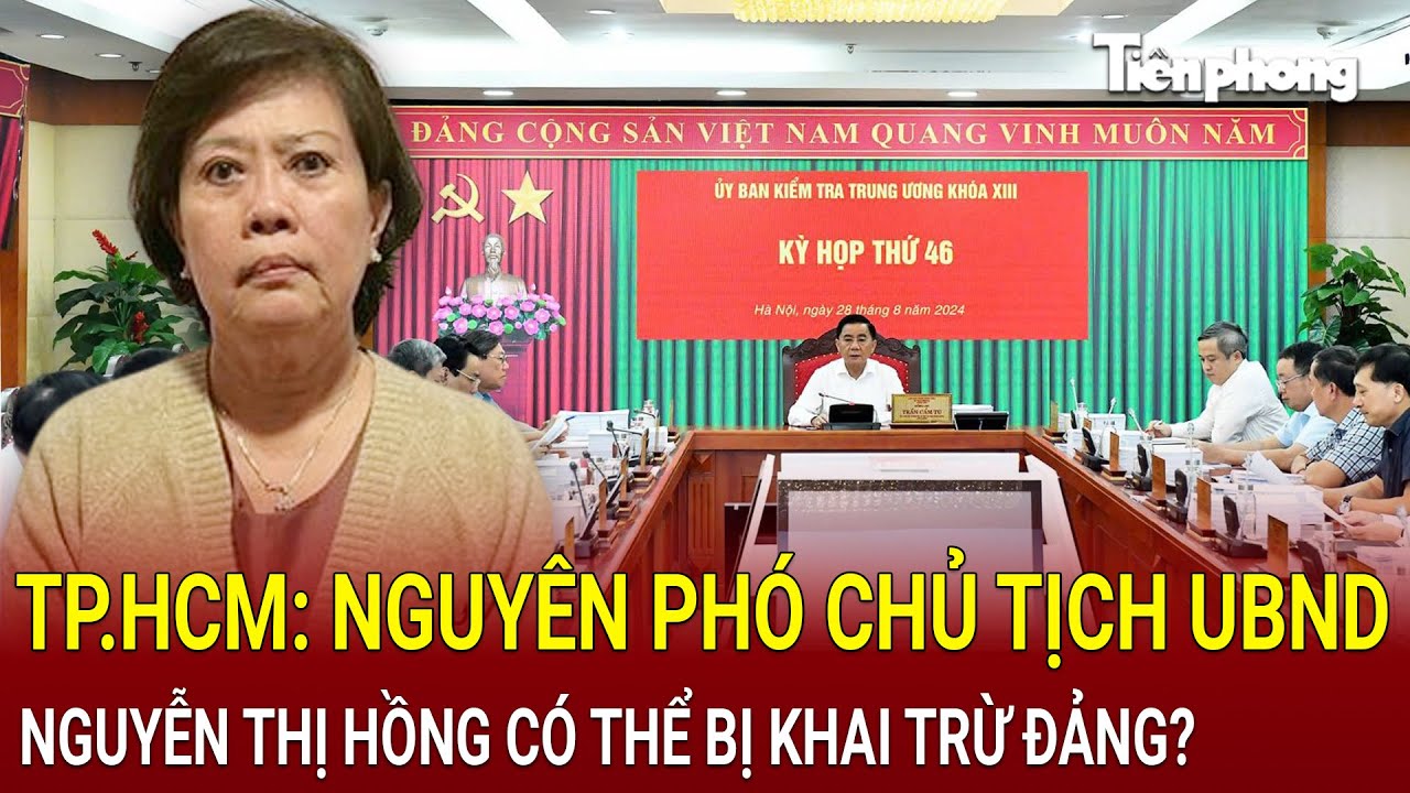 Bản tin thời sự: TP.HCM: Nguyên Phó Chủ tịch UBND Nguyễn Thị Hồng sẽ bị ...