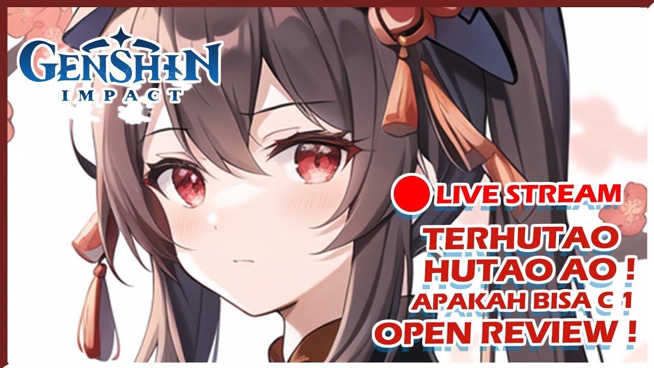 🔴LIVE GENSHIN IMPACT 3.4 HUTAO C1 APAKAH BISA UNTUK F2P ! OPEN REVIEW ...