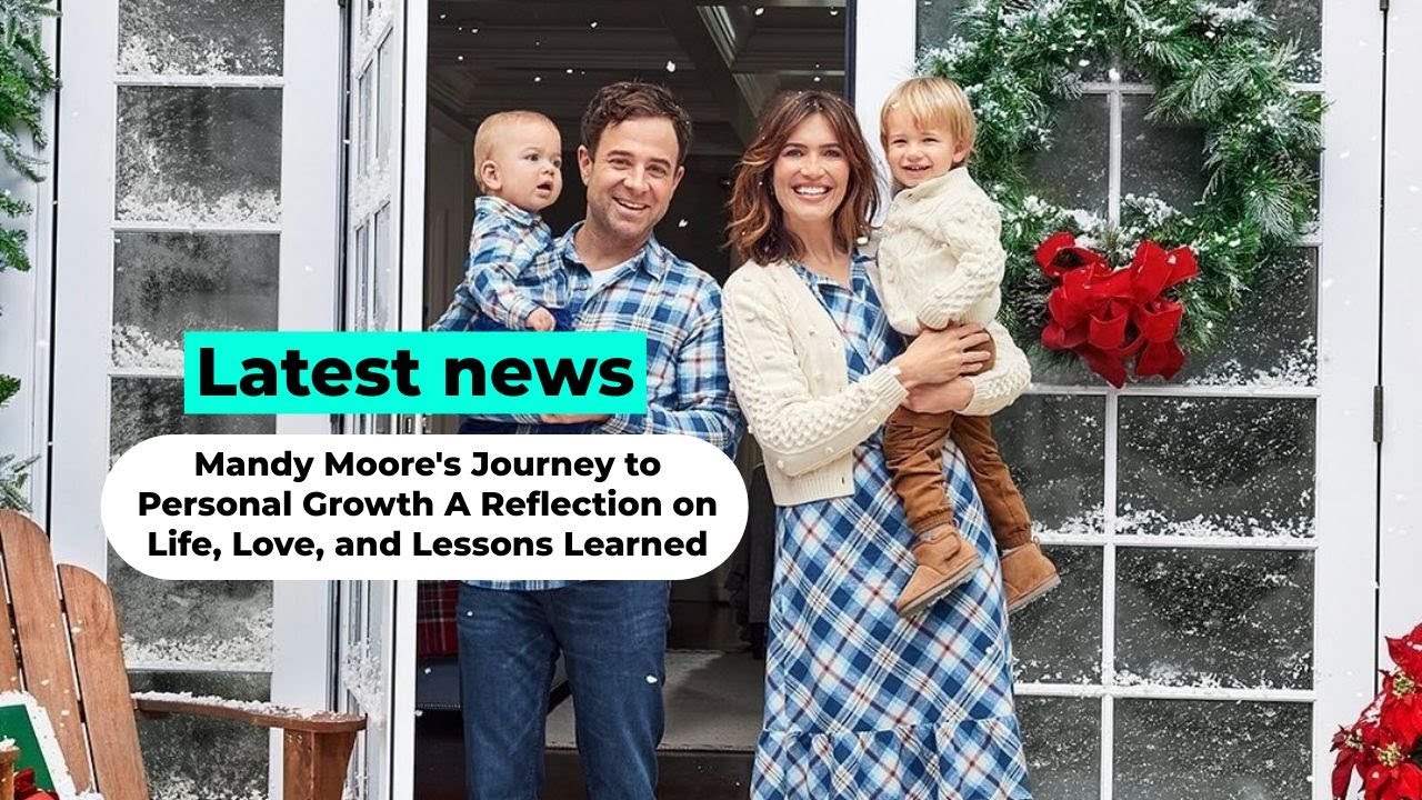 Mandy Moore Journey to Personal Growth A Reflection on Life, Love, and ...