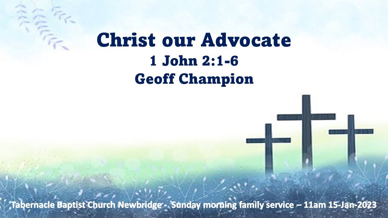 Christ our Advocate - 1John 2:1-6 - 11am 15-Jan-2023 Sunday Morning ...