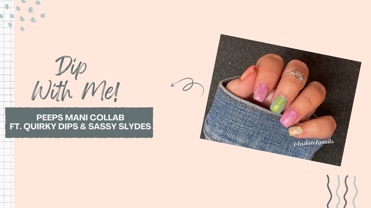 Dip With Me! || Peeps Collab Mani ft. Quirky Dips & Sassy Slydes || LA ...