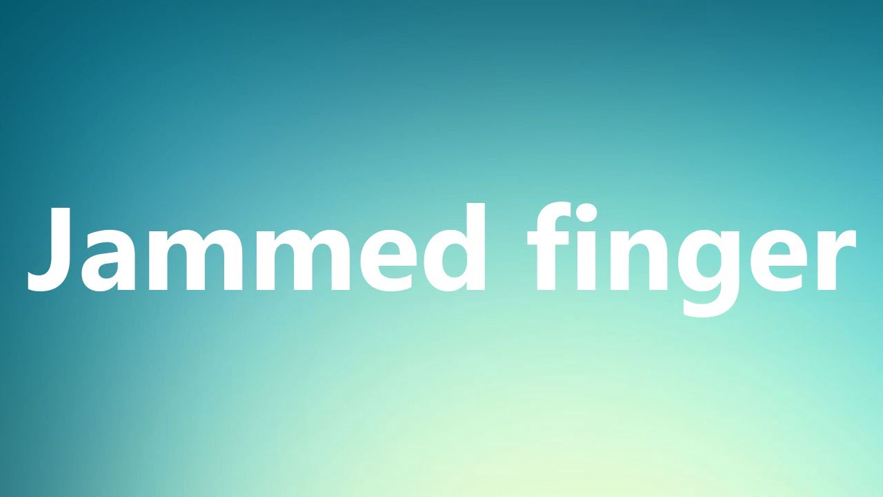 Jammed Finger Medical Definition And Pronunciation YouTube jammed-finger-medical-definition-and-pronunciation-youtube