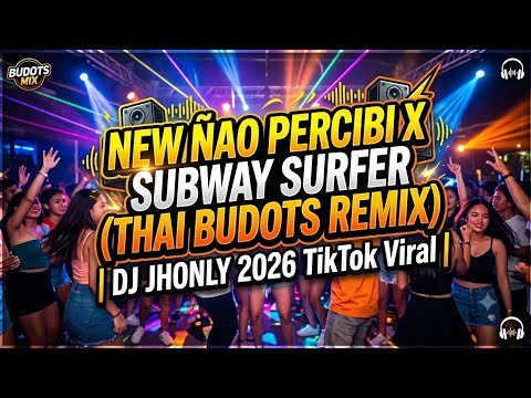 NEW ÑAO PERCIBI X SUBWAY SURFER(Thai Budots Remix) DJ Jhonly 2026 TikTok Viral