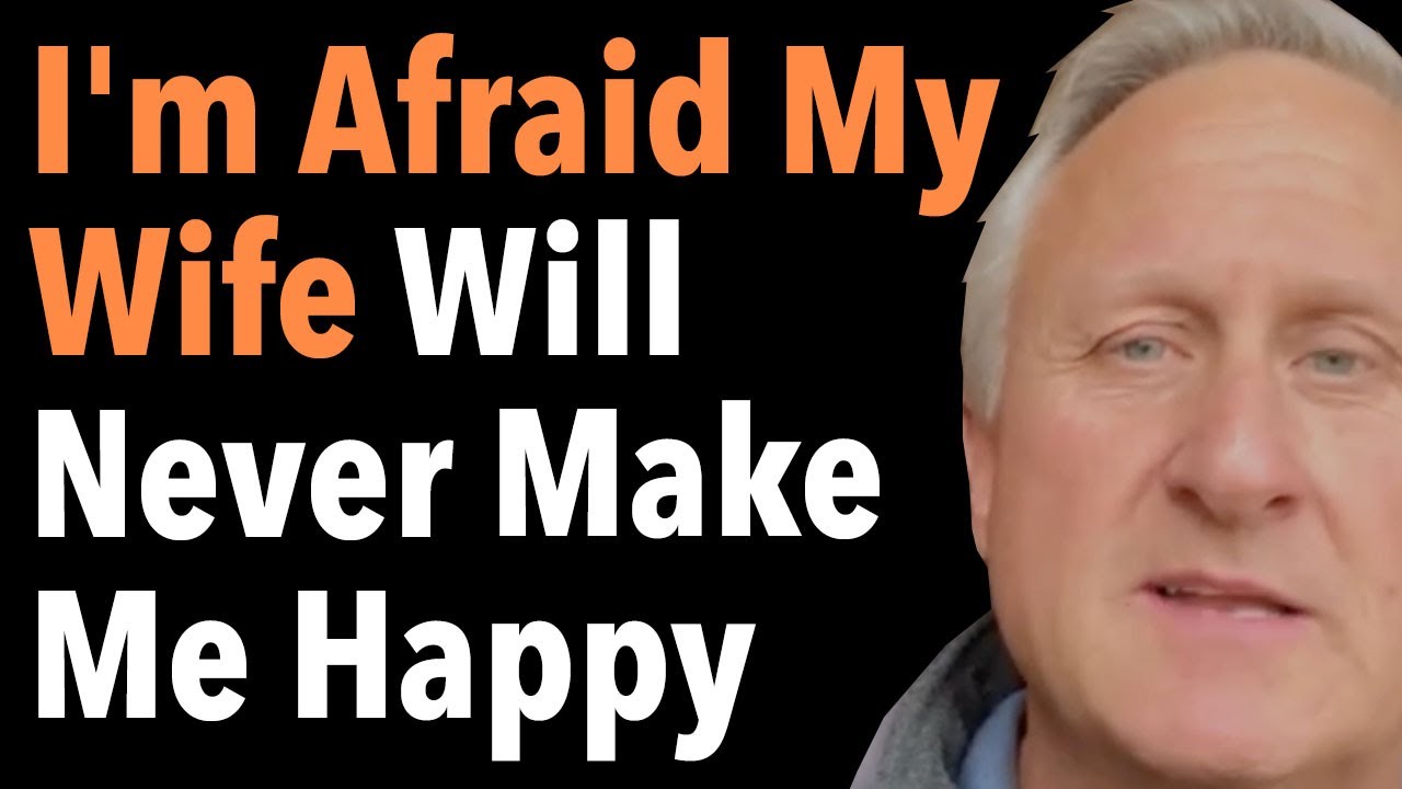 Im Afraid My Wife Will Never Make Me Happy Youtube