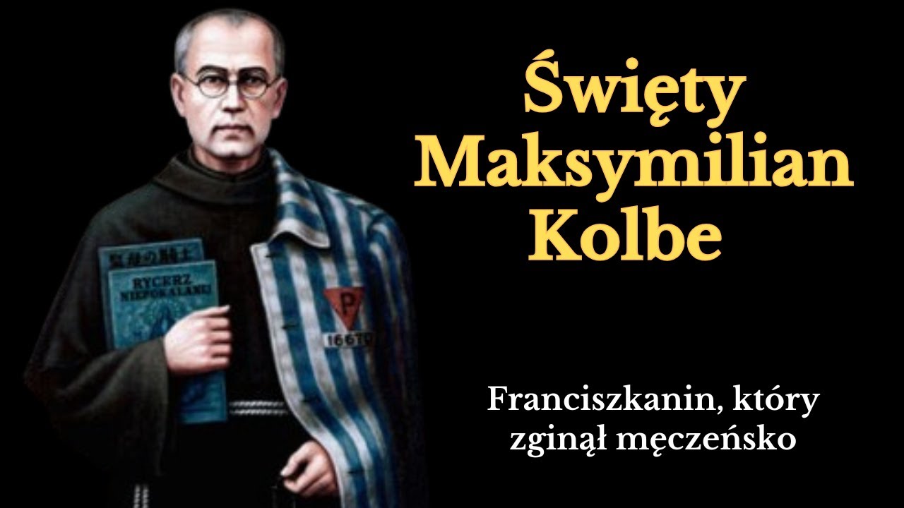 Święty Maksymilian Kolbe – Franciszkanin, który zginął męczeńsko w ...