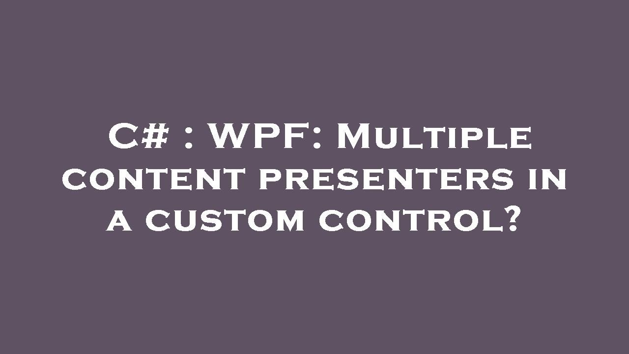 C# : WPF: Multiple content presenters in a custom control? - YouTube