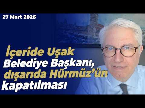 İçeride Uşak Belediye Başkanı, dışarıda Hürmüz’ün kapatılması