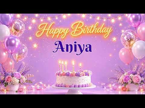 Happy Birthday Aniya 🎂 | Birthday Song & Celebration Video