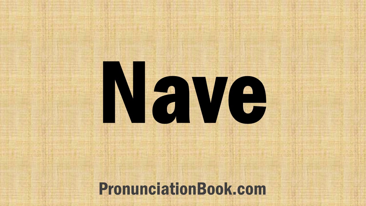 How to Pronounce Nave - YouTube