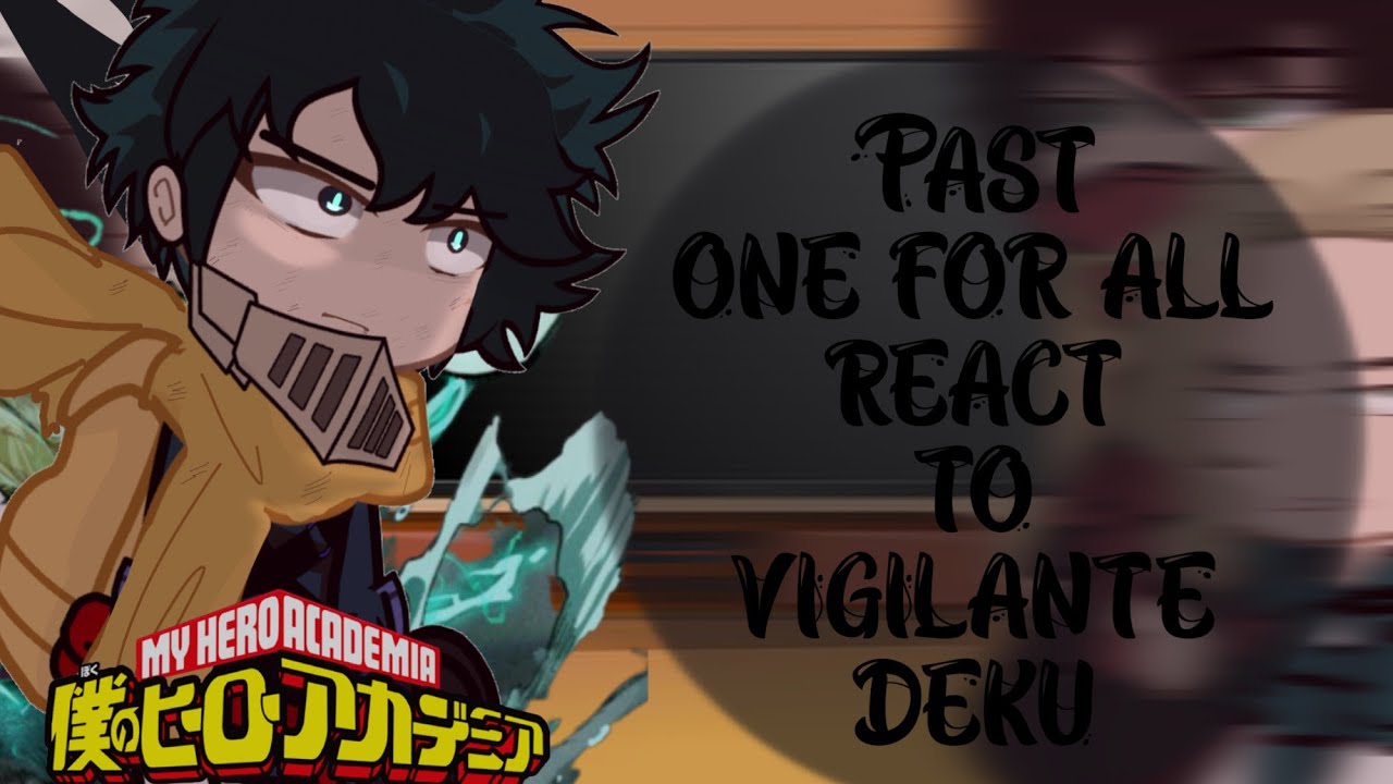 Past OFA user react to Vigilante deku || The Last OFA || Bnha react ...