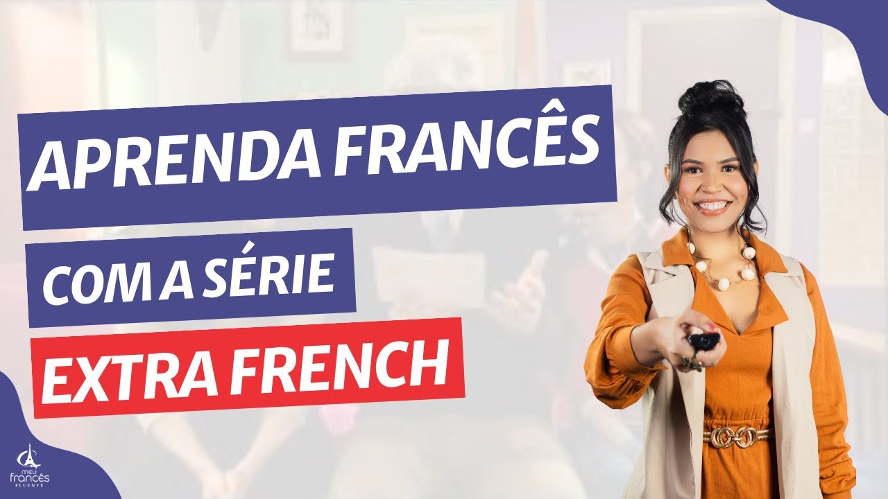 Aprendendo francês com a série Extra French - Episódio 1 - parte 1 ...