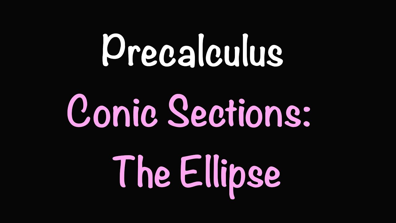 Precalculus The Ellipse Section 10 3 YouTube precalculus-the-ellipse-section-10-3-youtube