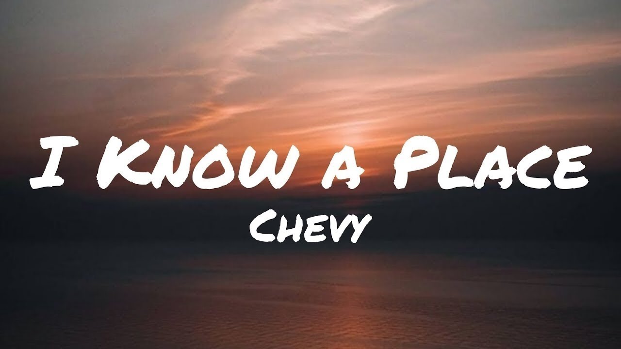 chevy - i know a place (Lyrics) - YouTube