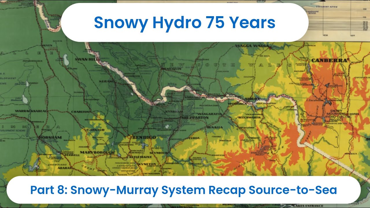 Snowy Hydro 75 Years - Part 8: Snowy-Murray System Recap Source-to-Sea ...