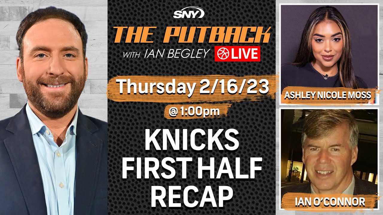 Knicks first half recap with Ian Begley, Ashley Nicole Moss, and Ian O'Connor | The Putback ...
