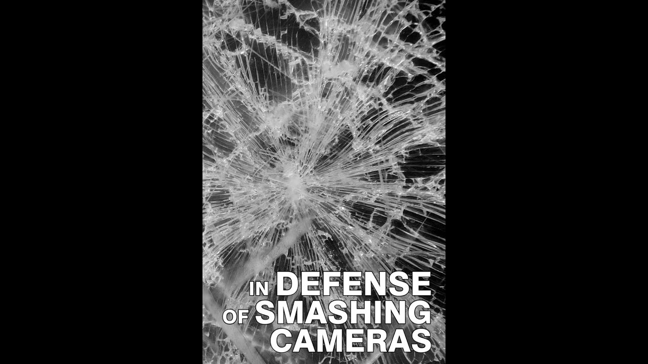 "In defense of Smashing Cameras" by Anonymous - YouTube