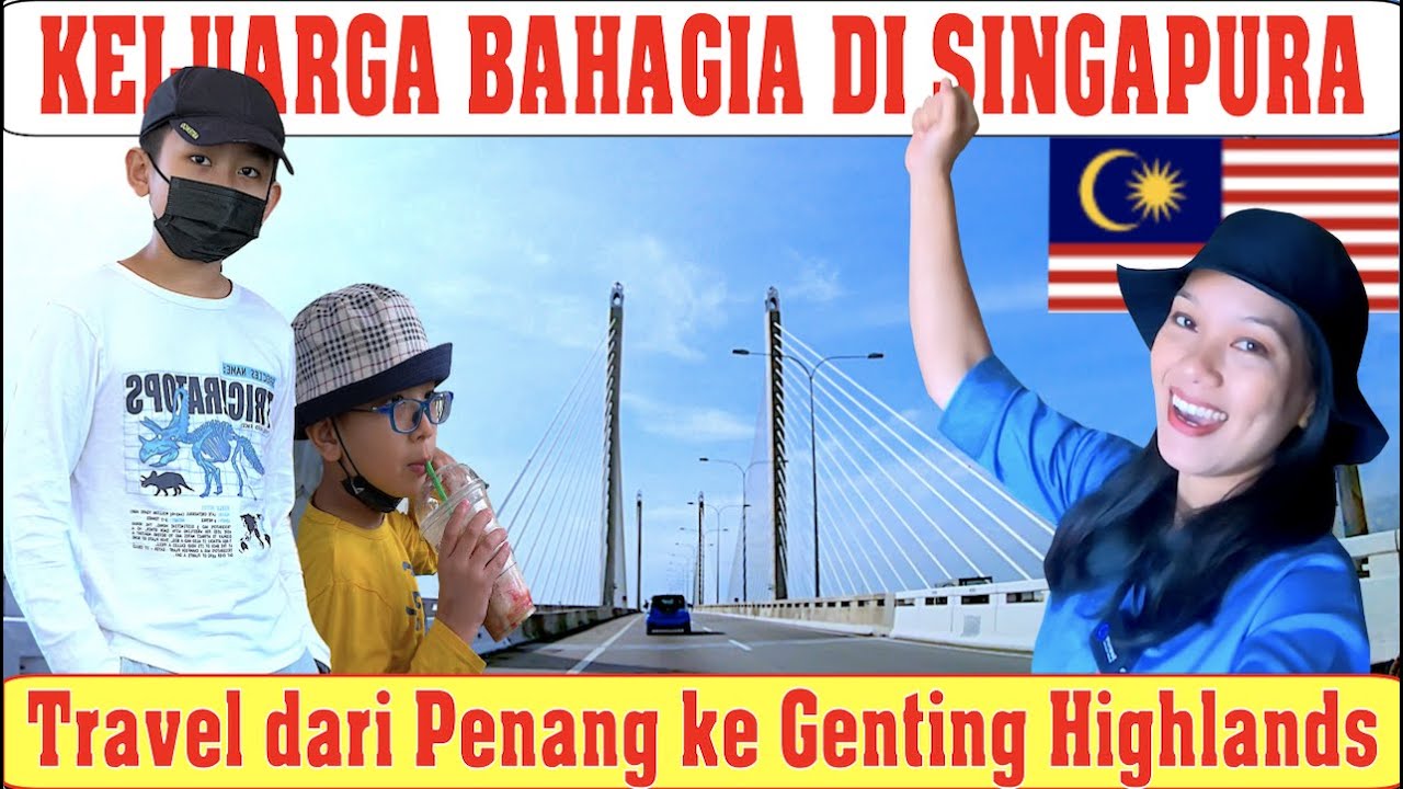 Perjalanan dari Penang Genting Highlands Malaysia | Keluarga bahagia di ...
