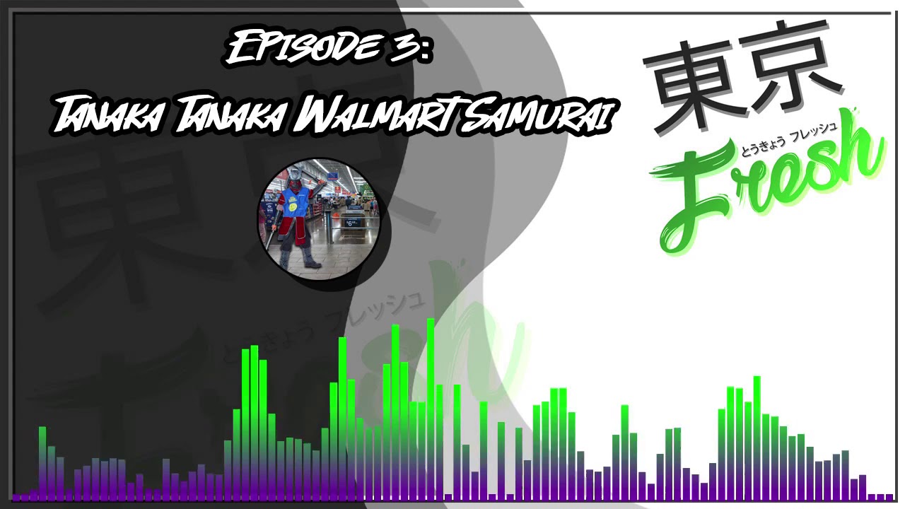 Episode 3: Tanaka Tanaka: Walmart Samurai (30/11/2019) - YouTube
