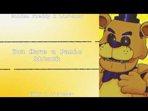 You Have a Panic Attack | Golden Freddy X Listener | FNAF - YouTube
