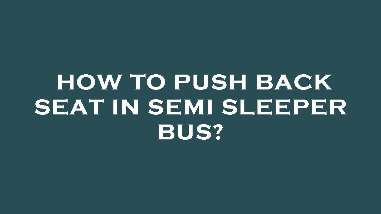 How to push back seat in semi sleeper bus? - YouTube