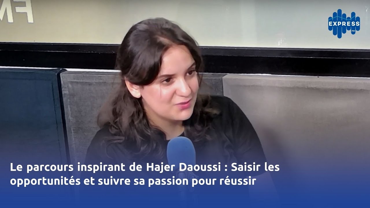 Le parcours inspirant de Hajer Daoussi : Saisir les opportunités et ...