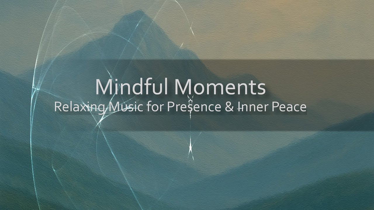 Mindful Moments: Relaxing Music for Presence and Inner Peace - YouTube