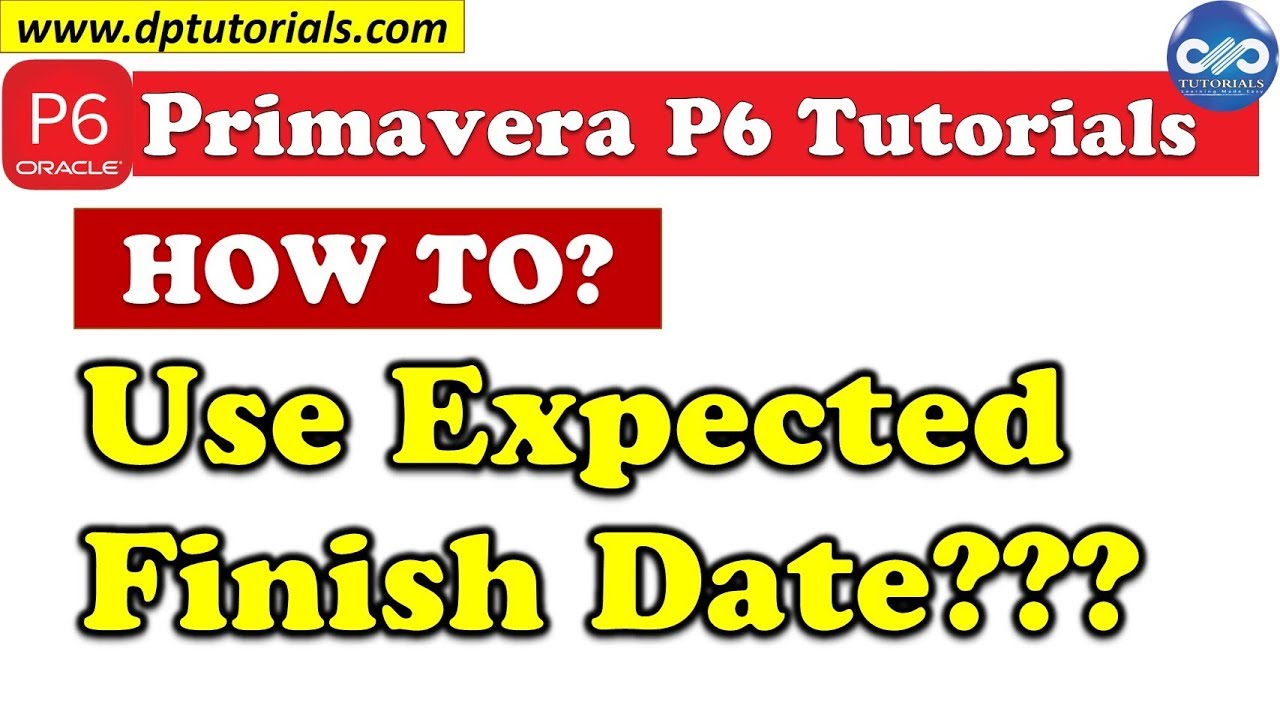 How To Use Expected Finish Date Feature In Primavera P6 || How To Apply ...