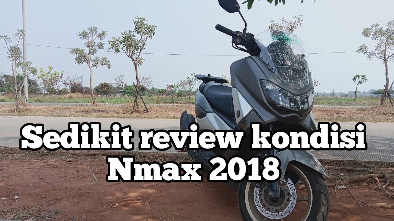 Review kondisi motor Nmax 2018 - YouTube
