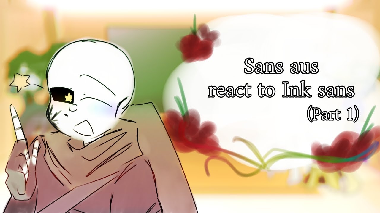 (Sans aus react to Ink sans) |Ink sans video memes| •1/2| - YouTube