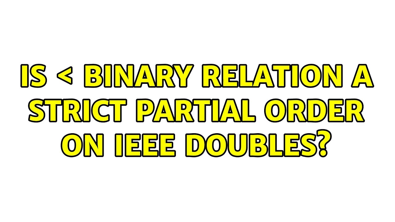 Is ＜ binary relation a strict partial order on IEEE doubles? - YouTube