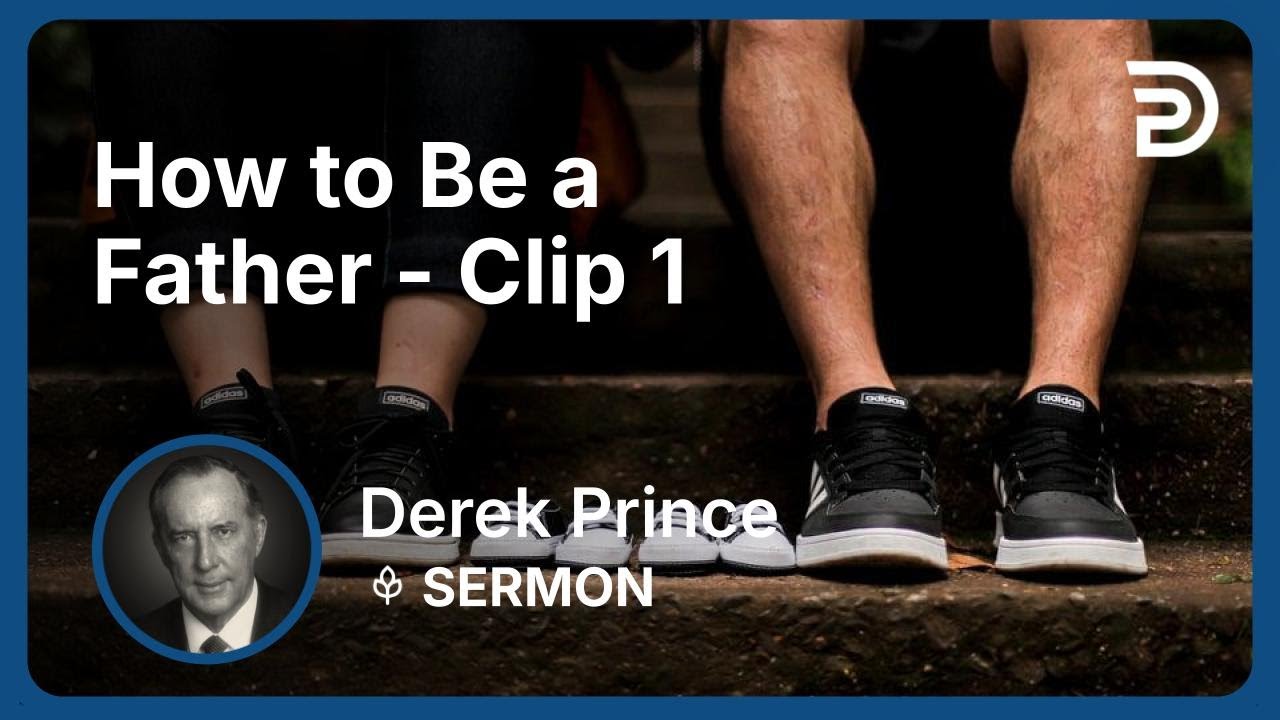 How to Be a Father | Clip 1 | Derek Prince - YouTube