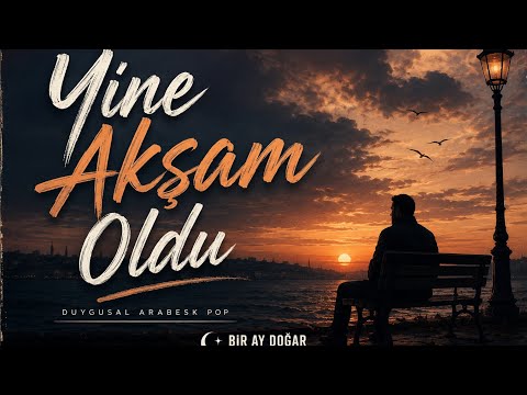 Yine Akşam Oldu | Duygusal Türkçe Pop | Bir Ay Doğar Music