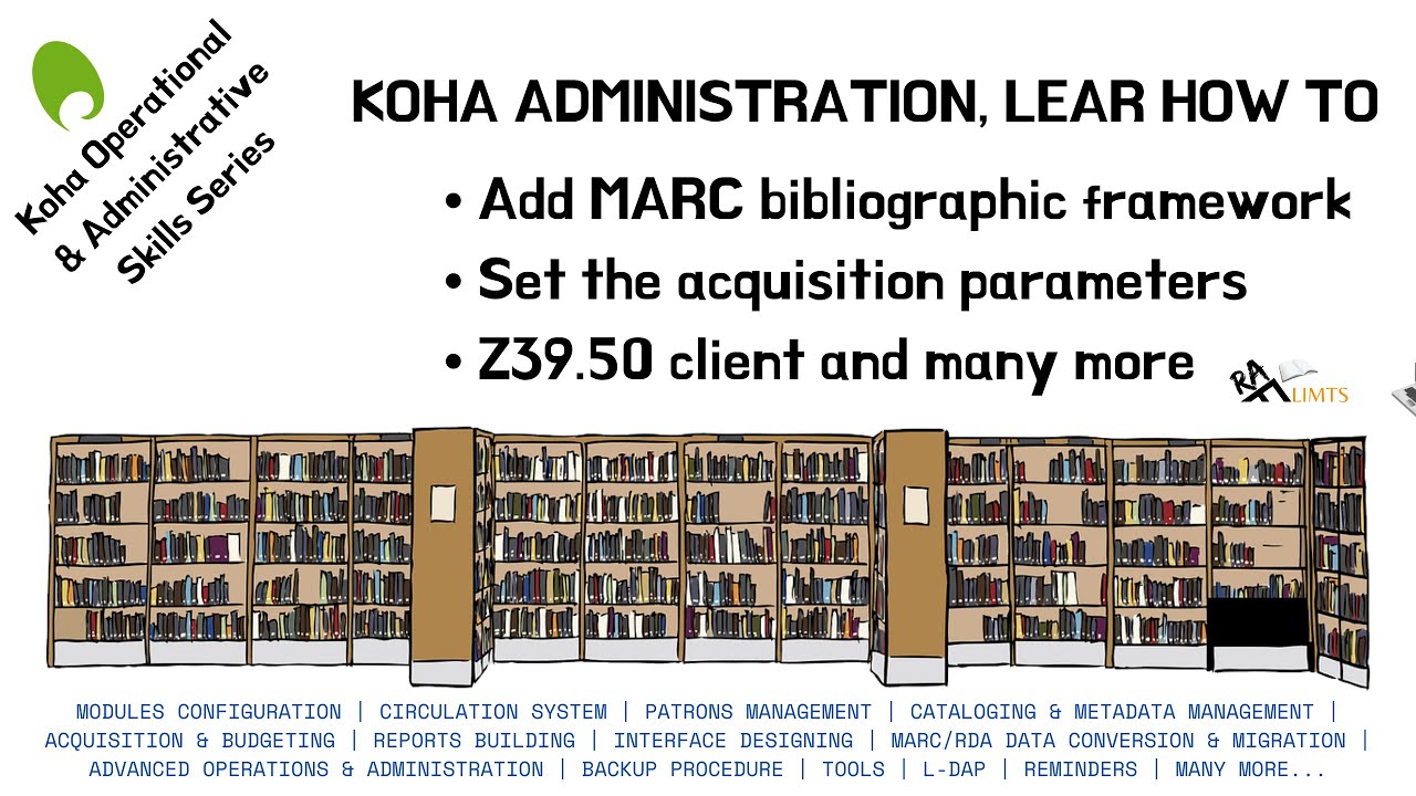 Koha Administration 2: Configuring MARC Bibliographic Framework, Acquisitions & Additional ...