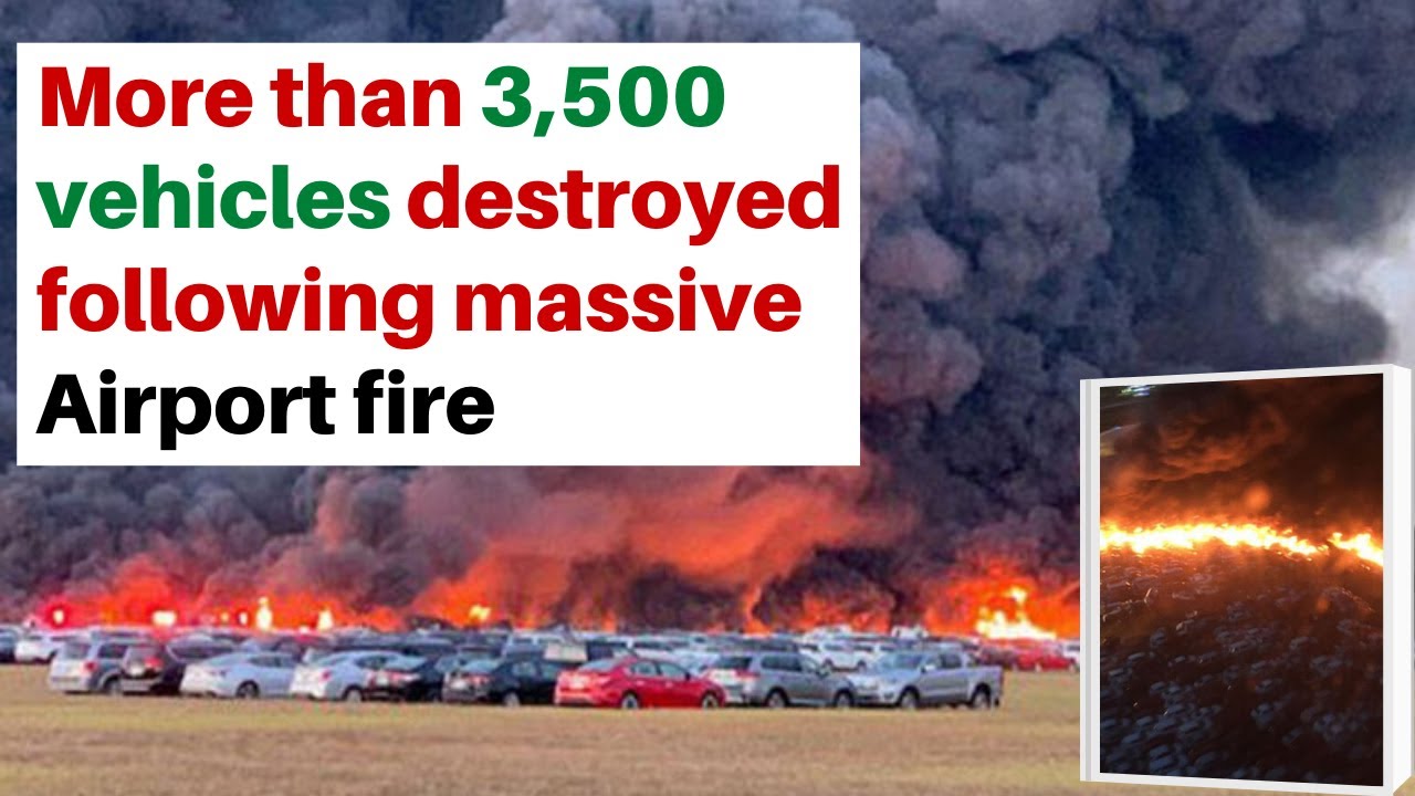 More than 3,500 vehicles destroyed following massive airport fire - YouTube