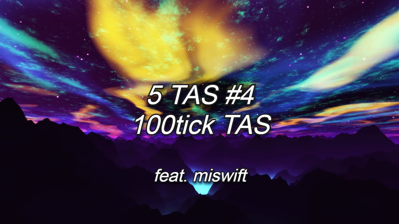 [100tick TAS] 5 TAS #4 (feat. miswift) - YouTube