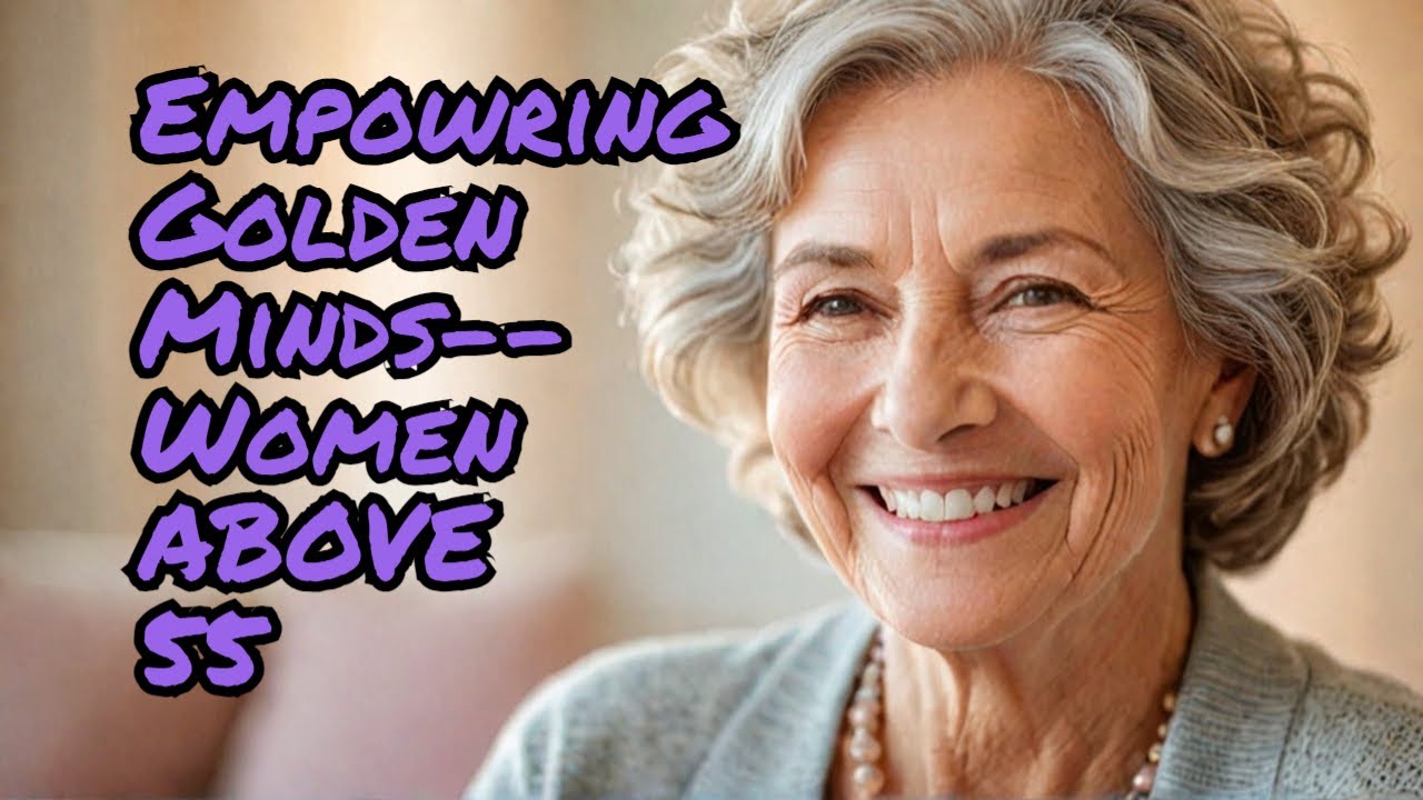 Empowering Golden Minds-- Women Above 55 - YouTube