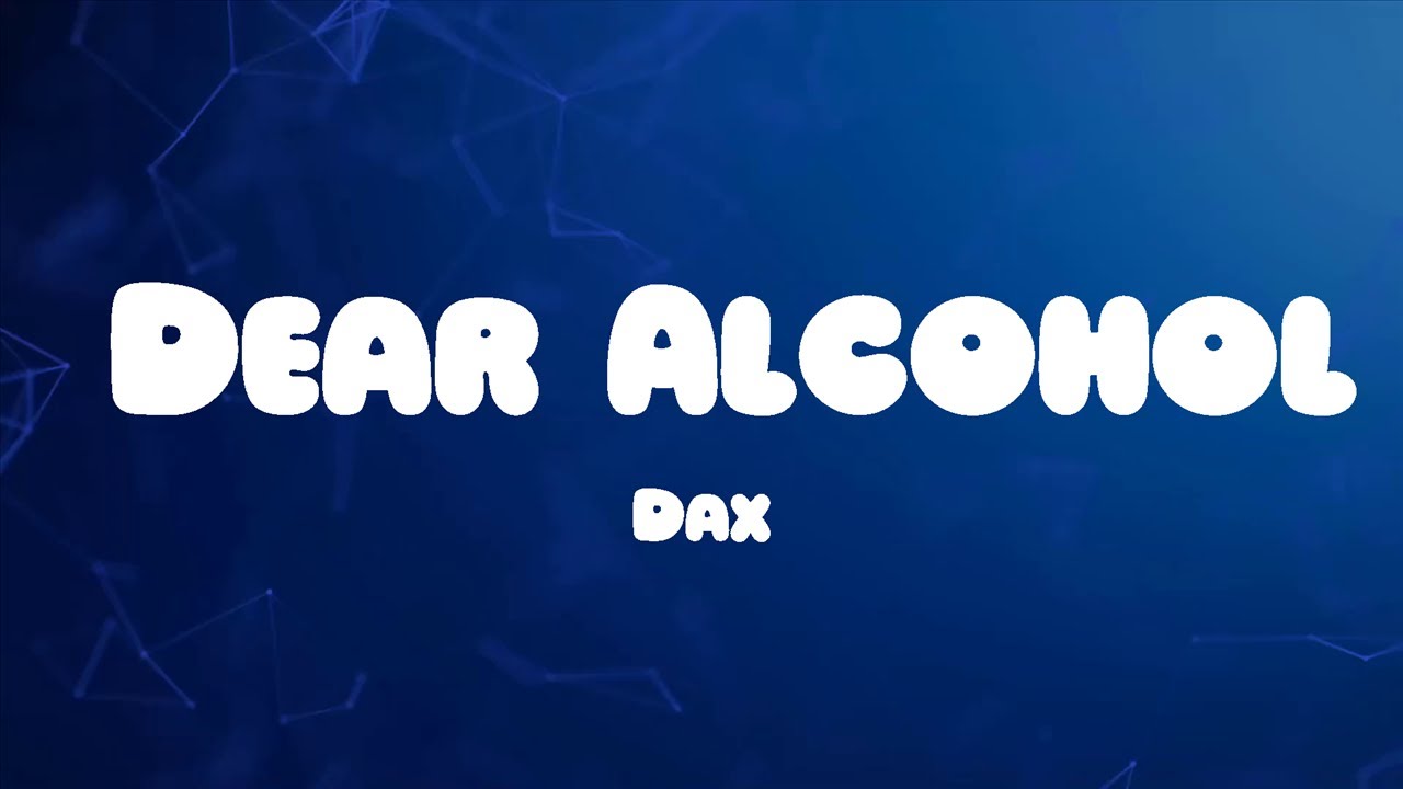Dax - Dear Alcohol Lyrics - YouTube