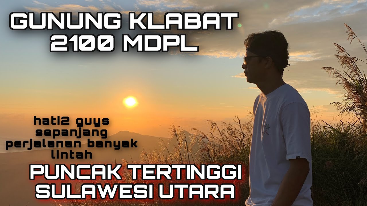 GUNUNG KLABAT ,PUNCAK TERTINGGI SULAWESI UTARA ,,2100 MDPL Perjalanan ...