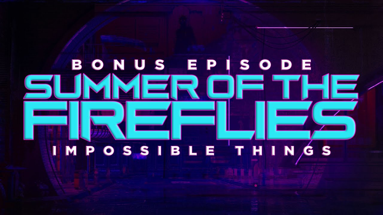 SHADOWRUN BONUS EPISODE: Summer of the Fireflies - Impossible Things ...