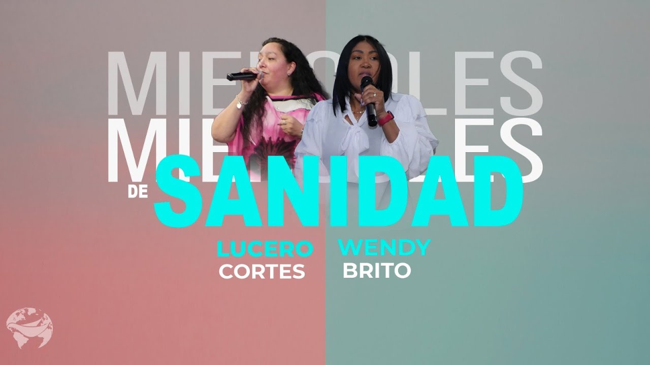 MIERCOLES DE SANIDAD ||| WENDY BRITO & LAS PASTORA LUCERO CORTES - YouTube